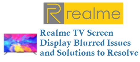 Realme Tv Screen Display Blurred Issue And Solutions To Resolve
