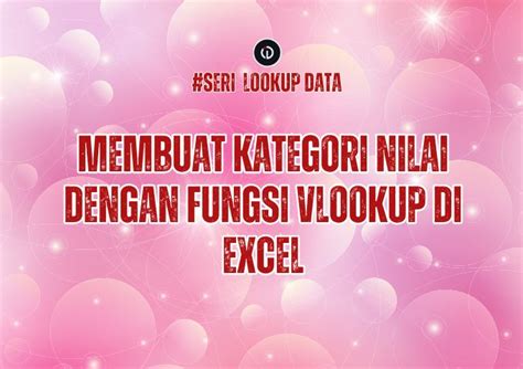 Cara Cepat Membuat Kategori Nilai Di Excel Dengan Fungsi Vlookup Depot Excel