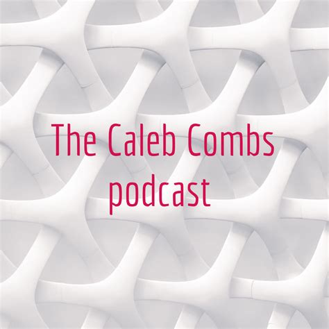 The Caleb Combs Podcast Podcast On Spotify