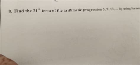 Find The 21 { Text {th } } Term Of The Arithmetic Progression 5 9 13