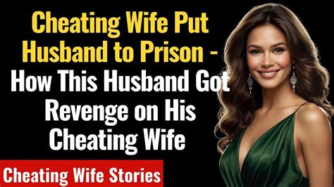 Cheating Wife Put Husband To Prison His Revenge Left Her Homeless Cheating Wife Revenge