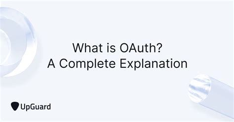 What Is Oauth A Complete Explanation Upguard