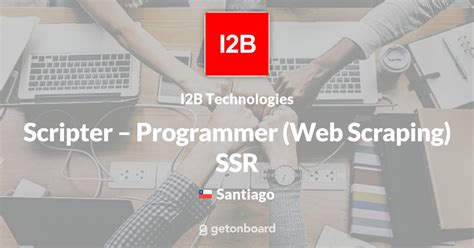 Scripter Programmer Web Scraping Ssr At I2b Technologies Chile