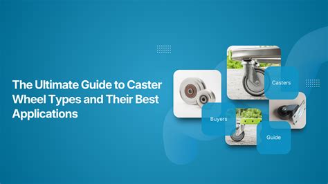 Comprehensive Guide To Caster Wheel Types For Industrial And Commercial Use