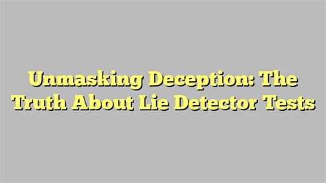 Unmasking Deception The Truth About Lie Detector Tests Teggioly