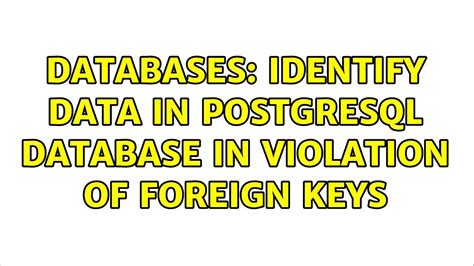 Databases Identify Data In Postgresql Database In Violation Of Foreign