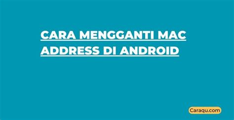 Cara Mengganti Mac Address Di Android Tanpa Root Dan Aplikasi