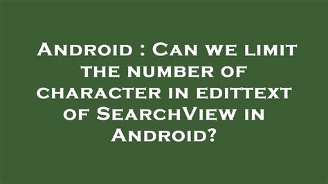 Android Can We Limit The Number Of Character In Edittext Of Searchview In Android Youtube