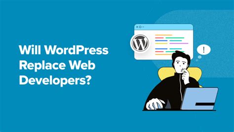 Will Wordpress Replace Web Developers Expert Insights