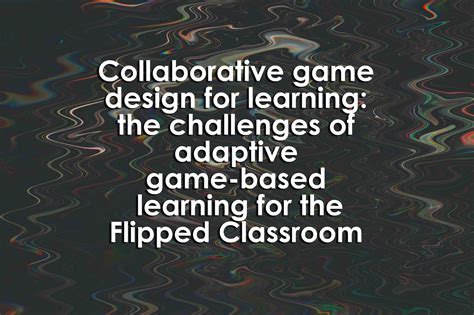 Collaborative Game Design For Learning The Challenges Of Adaptive Game