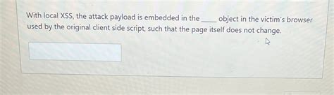 With Local Xss ﻿the Attack Payload Is Embedded In