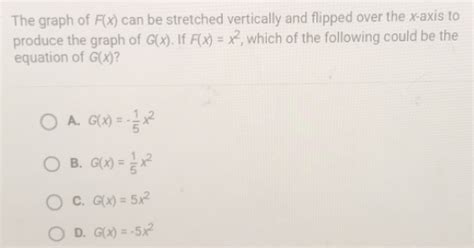 Solved The Graph Of Fx Can Be Stretched Vertically And Flipped Over The X Axis To Produce The