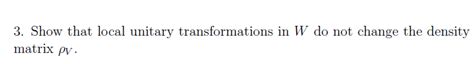 Solved 3 Show That Local Unitary Transformations In W Do