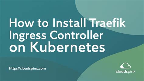 Steps To Install Traefik Ingress Controller On Kubernetes Cloudspinx