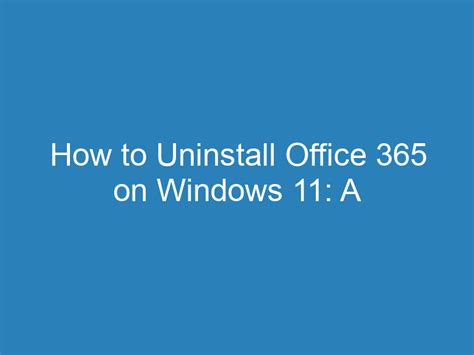 How To Uninstall Office 365 On Windows 11 A Step By Step Guide