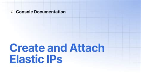 Create And Attach Elastic Ips Console Documentation