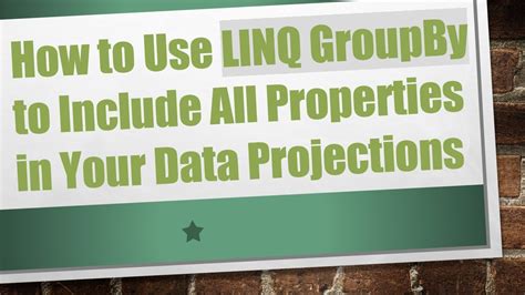 How To Use Linq Groupby To Include All Properties In Your Data Projections Youtube