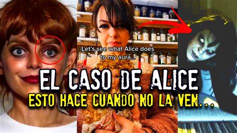 El Escalofriante Caso De Alice Esto Hace Cuando No La Ven Youtube