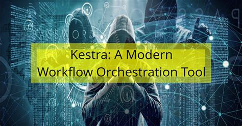 Kestra A Modern Workflow Orchestration Tool Undercode Testing