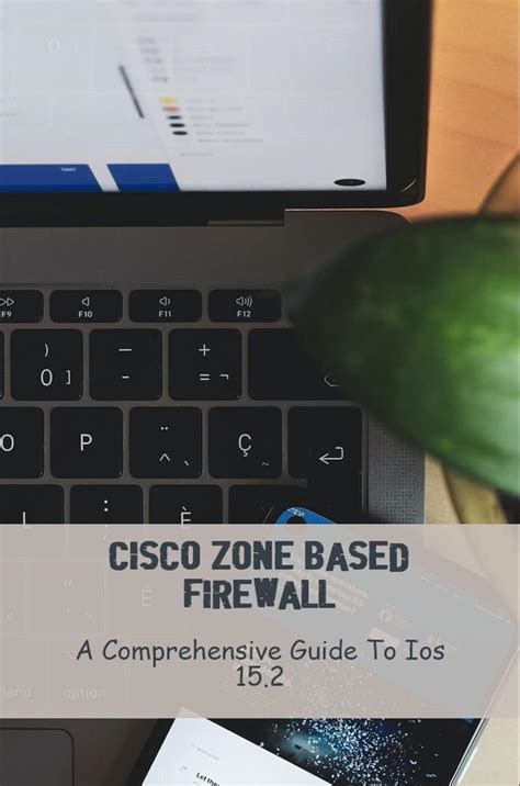 Cisco Zone Based Firewall A Comprehensive Guide To Ios 15 2 Ebook Dreiling Rowena