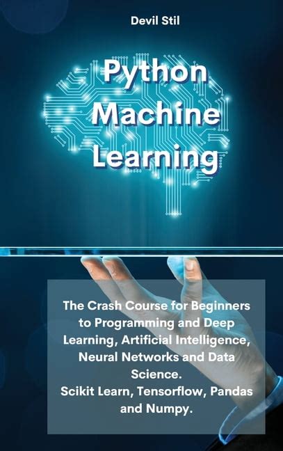 Python Machine Learning The Crash Course For Beginners To Programming And Deep Learning
