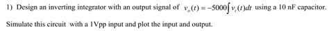 Solved 1 Design An Inverting Integrator With An Output