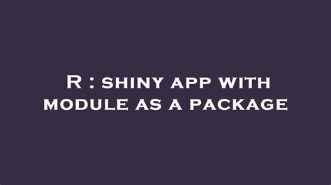 R Shiny App With Module As A Package Youtube