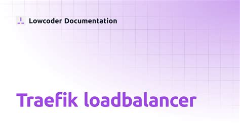 traefik loadbalancer lowcoder documentation