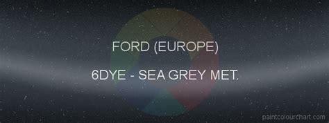 6DYE Sea Grey Met. for Ford (europe) bodywork | PaintColourChart.com