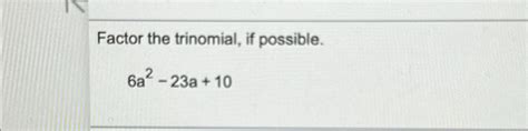 Solved Factor The Trinomial If Possible 6a2 23a 10