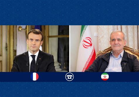 Pres Pezeshkian To Macron Iran Ready To Expand Ties With France