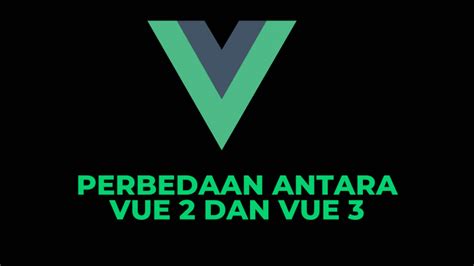 Perbedaan Antara Vue 2 Dan Vue 3 Apa Yang Baru Tutorial