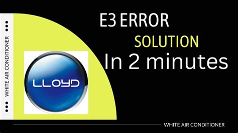 E3 Error Code Solution In Lloyd Air Condtioner Whiteairconditioner