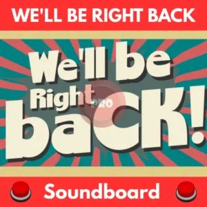 Well Be Right Back Soundboard Listen To The Meme
