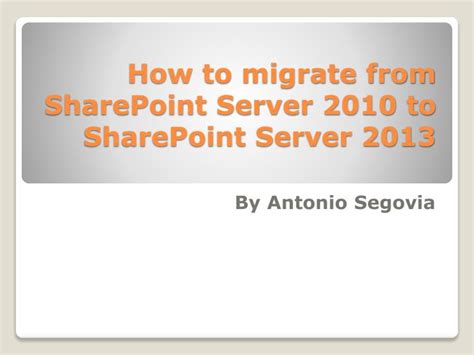 Ppt How To Migrate From Sharepoint Server 2010 To Sharepoint Server 2013 Powerpoint
