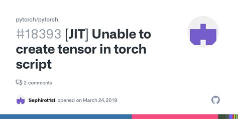 Jit Unable To Create Tensor In Torch Script · Issue 18393 · Pytorch