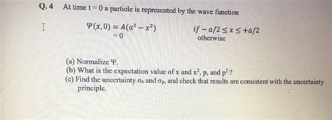 Solved Q 4 At Time T 0a Particle Is Represented By The Wave Chegg Com