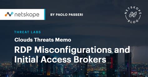 Memo Zu Cloud Bedrohungen Rdp Fehlkonfigurationen Und Initial Access Broker Netskope