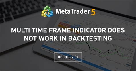 Multi Time Frame Indicator Does Not Work In Backtesting Strategy Tester Mql4 And Metatrader