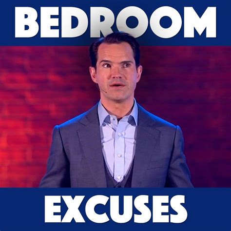 Jimmys Bedroom Excuses Do You Have Any Other Excuses For Not Having