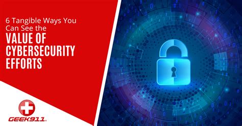 6 Tangible Ways You Can See The Value Of Cybersecurity Efforts Geek911