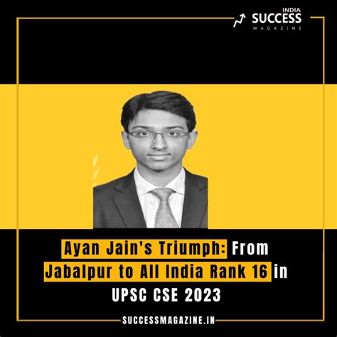 Ayan Jains Triumph From Jabalpur To All India Rank 16 In Upsc Cse 2023 Success India Magazine