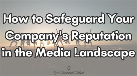 how to safeguard your company s reputation in the media landscape