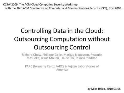Ppt Controlling Data In The Cloud Outsourcing Computation Without Outsourcing Control