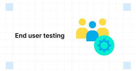End User Testing What Why And How To Perform