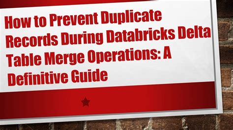 How To Prevent Duplicate Records During Databricks Delta Table Merge