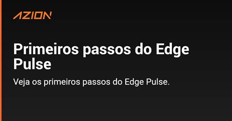 Primeiros Passos Do Edge Pulse Documentação Azion
