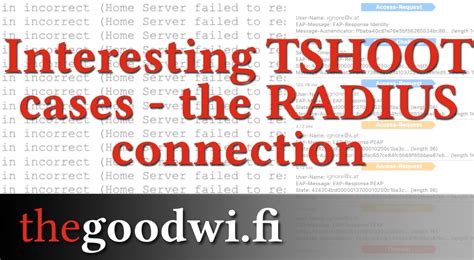 Interesting Troubleshooting Cases Part The RADIUS Connection Thegoodwi Fi