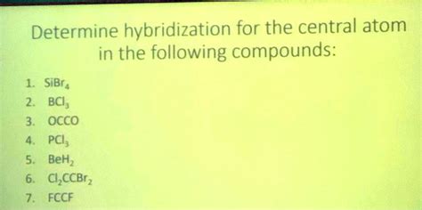 Solved Determine Hybridization For The Central Atom In The Following Compounds Sibra Bci 3