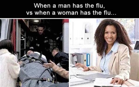 When A Man Has The Flu Vs When A Woman Has The Flu Pictures Photos And Images For Facebook